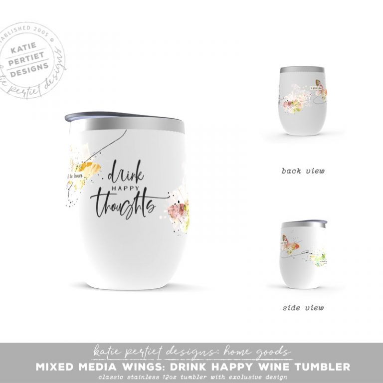 Mixed Media Wings: Drink Happy Wine Tumbler - Katie Pertiet Designs